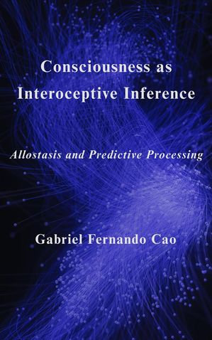 Consciousness as Interoceptive Inference. Allostasis and Predictive ...